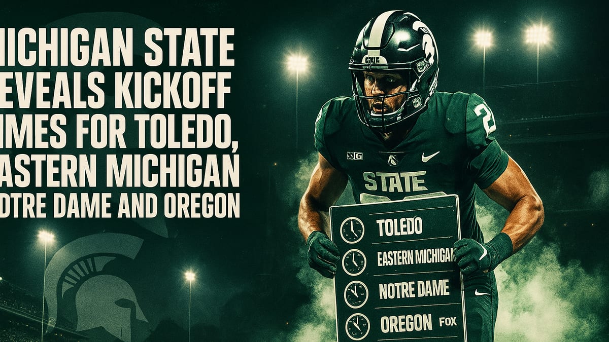 Kickoff Times Set for 4 Michigan State 2026 Games - Detroit Sports Nation