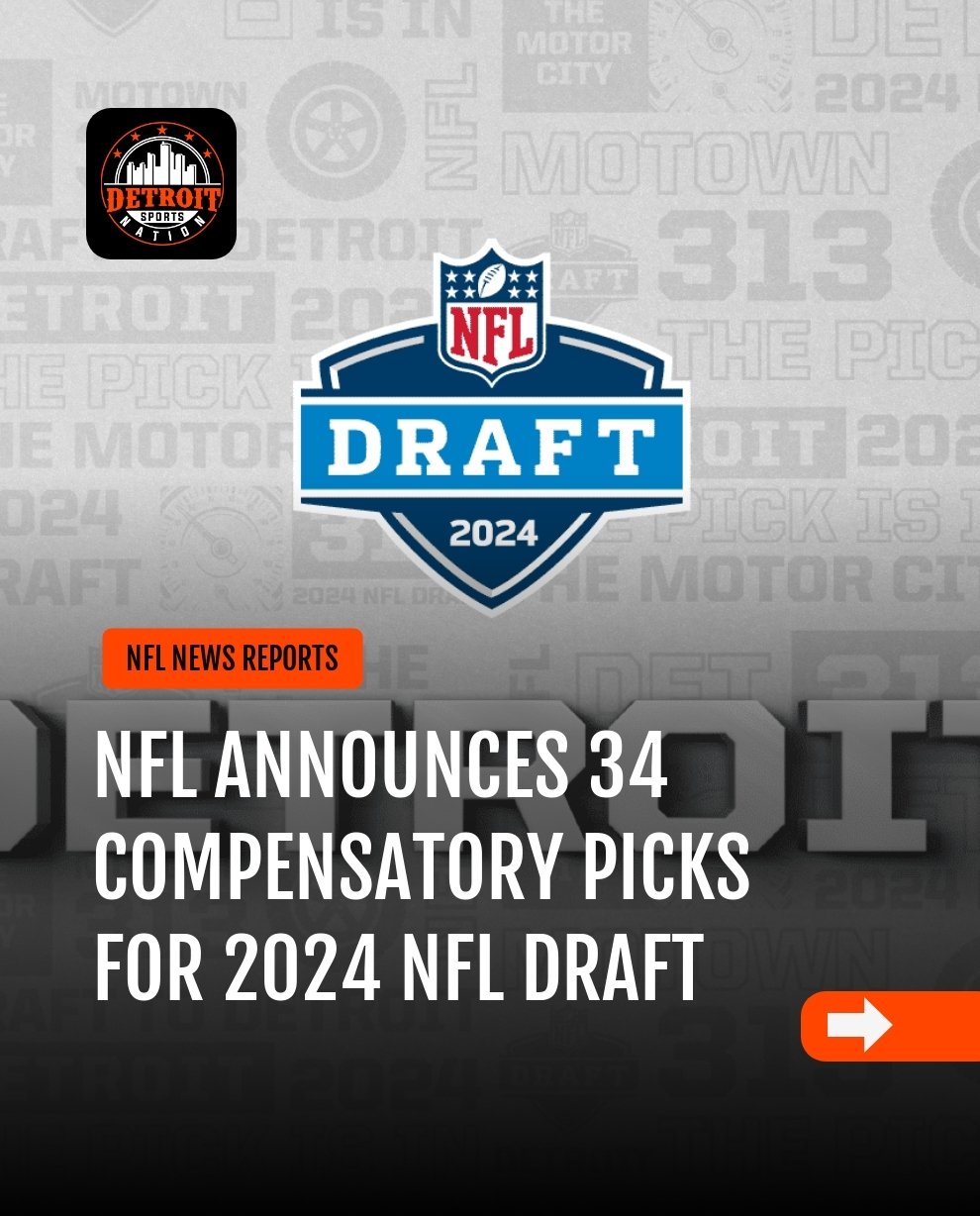NFL Announces 34 Compensatory Picks for 2024 NFL Draft - Detroit Sports ...