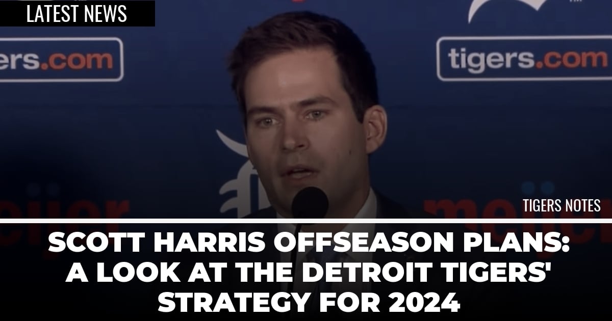 Scott Harris Offseason Plans: A Look at the Detroit Tigers' Strategy ...