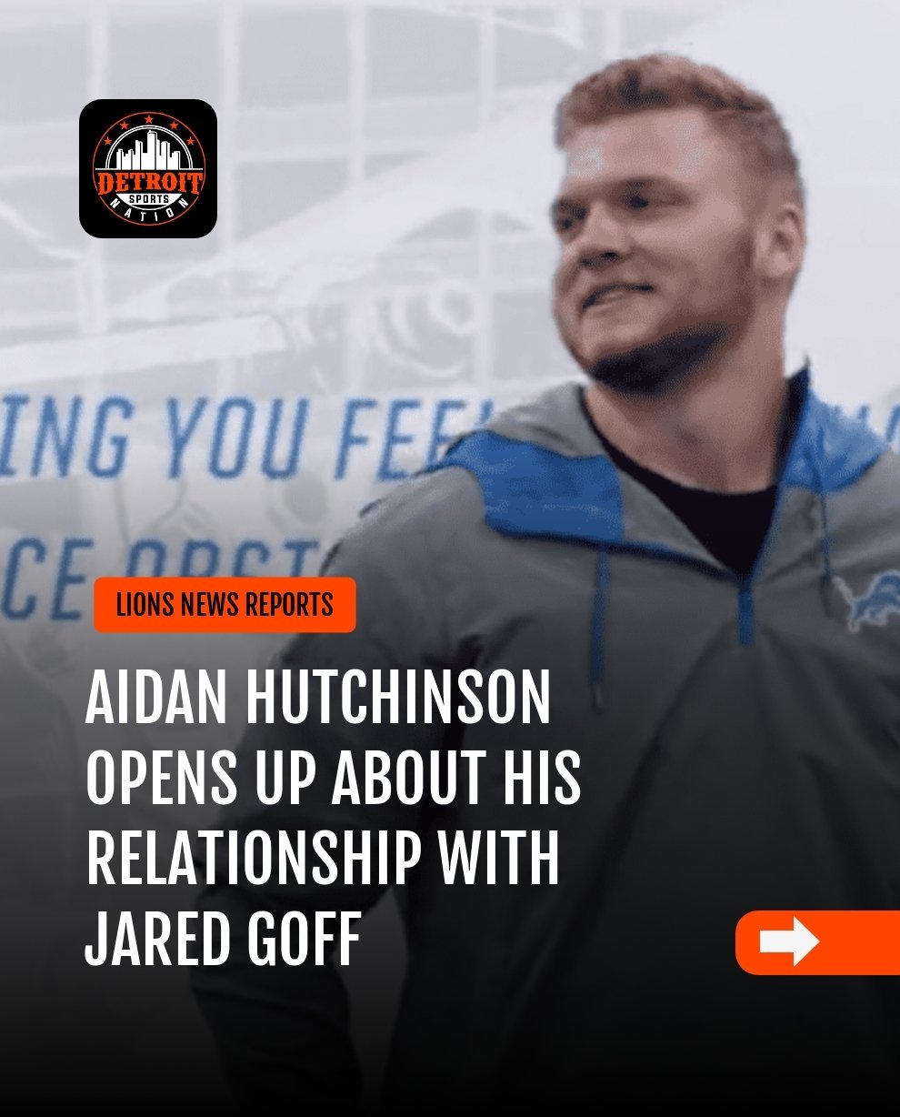 Aidan Hutchinson opens up about his relationship with Jared Goff ...