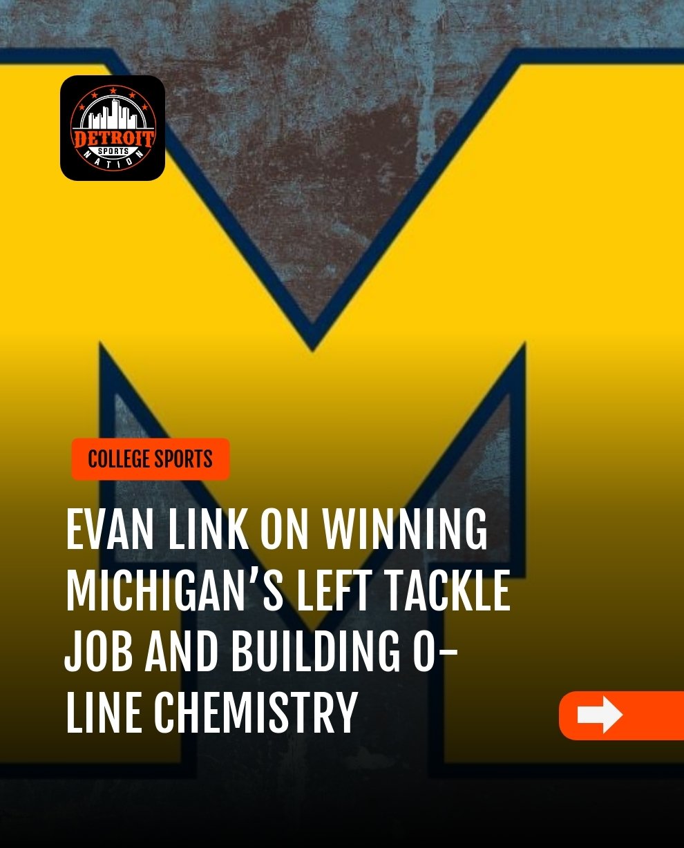 Evan Link on Winning Michigan’s Left Tackle Job and Building O-Line Chemistry - Detroit Sports ...