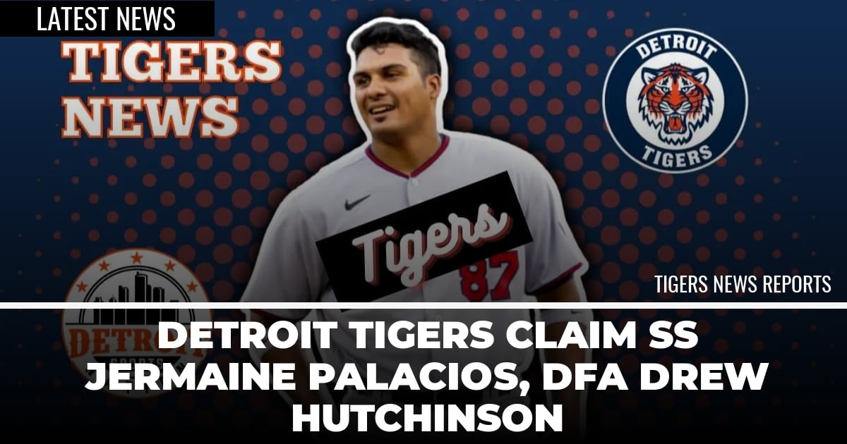 Detroit Tigers claim SS Jermaine Palacios, DFA Drew Hutchinson ...