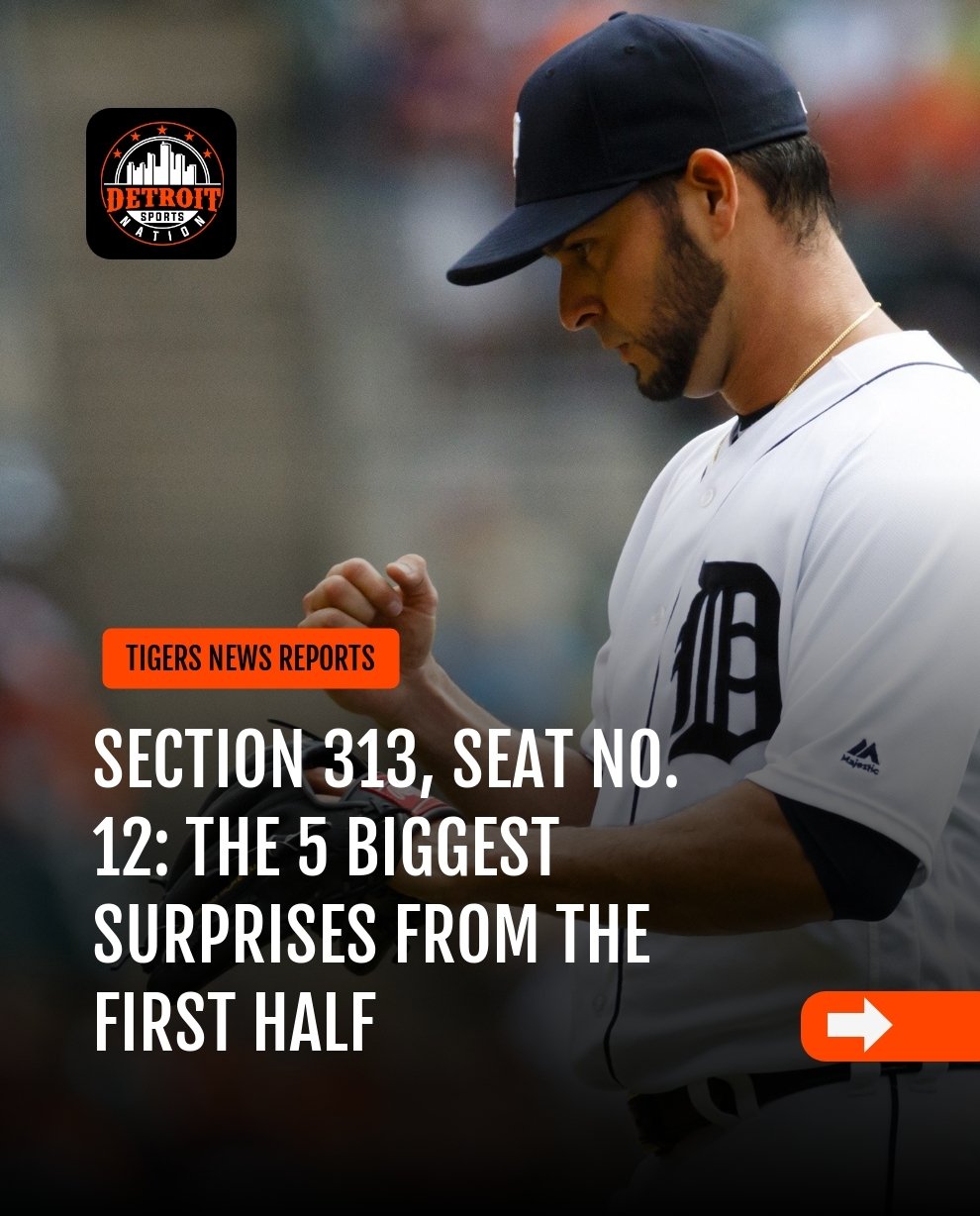 Section 313, Seat No. 12- Detroit Tigers biggest surprises of first half