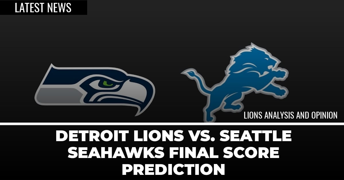 Detroit Lions vs. Seattle Seahawks Final Score Prediction - Detroit ...