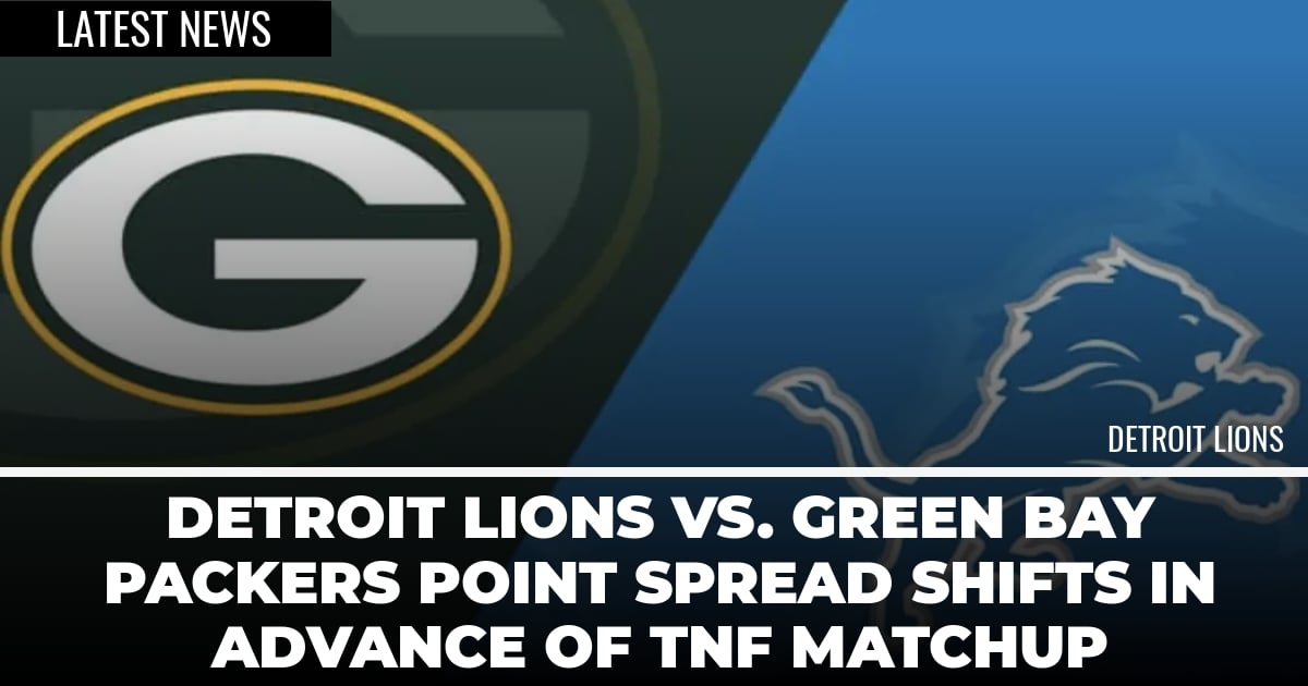 Detroit Lions vs. Green Bay Packers Point Spread Shifts in Advance of ...
