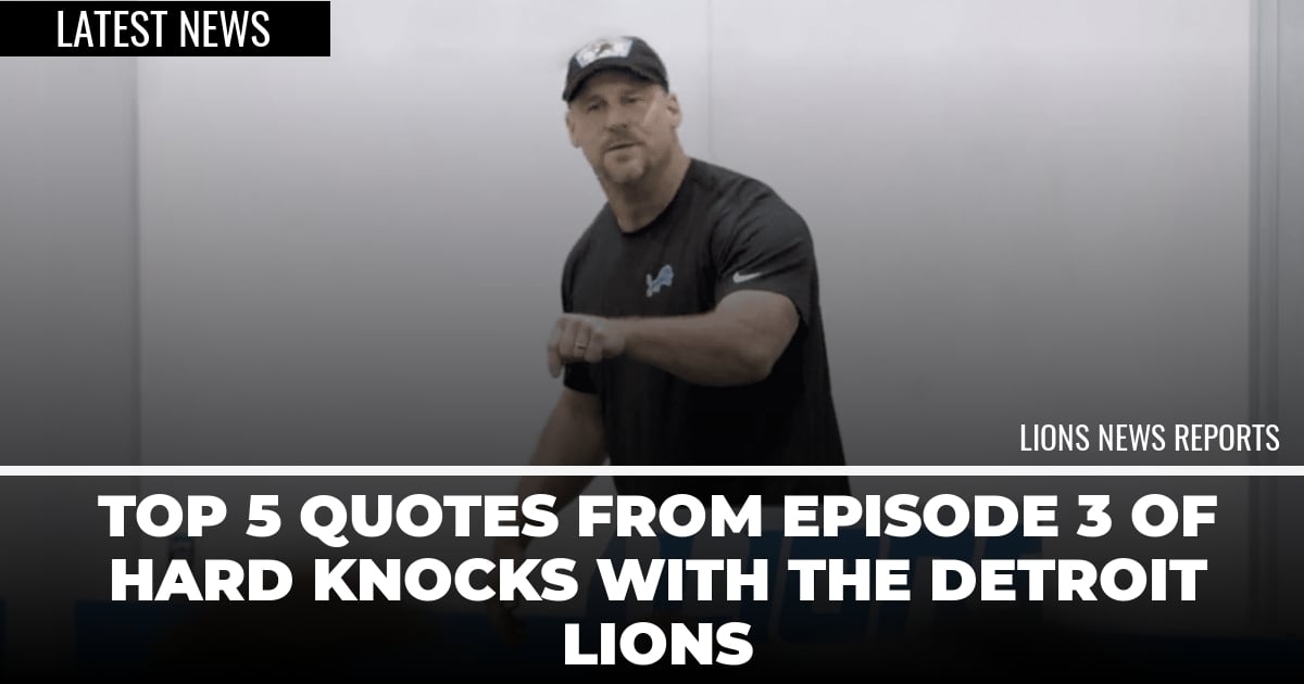 Top 5 quotes from Episode 3 of Hard Knocks with the Detroit Lions ...