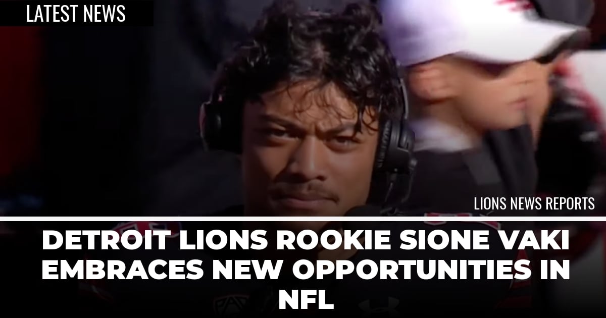 Detroit Lions Rookie Sione Vaki Embraces New Opportunities in NFL ...