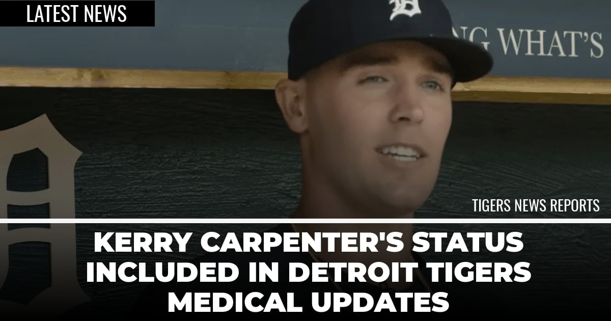 Kerry Carpenter's status included in Detroit Tigers medical updates ...