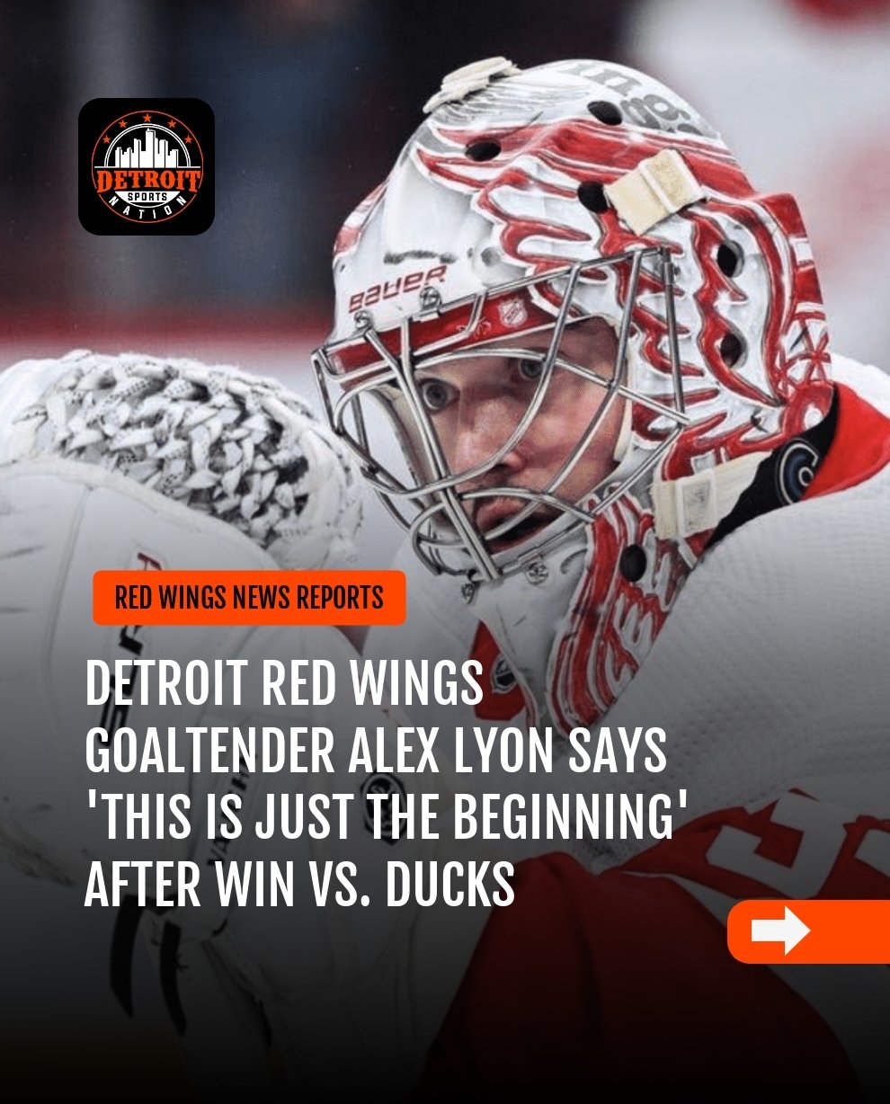 Detroit Red Wings goaltender Alex Lyon says 'this is just the beginning ...
